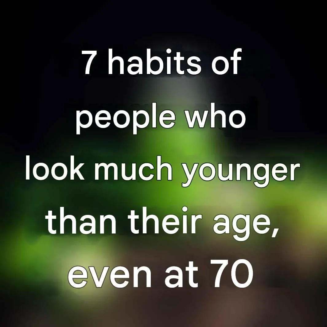 7 habits of people who look much younger than their age, even at 70 ...